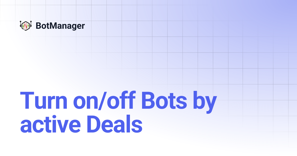 Turn on/off Bots by active Deals | BotManager